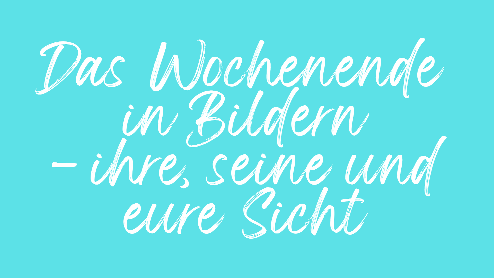 Das Wochenende in Bildern 17/18.06.2023 - ihre, seine und EURE Sicht